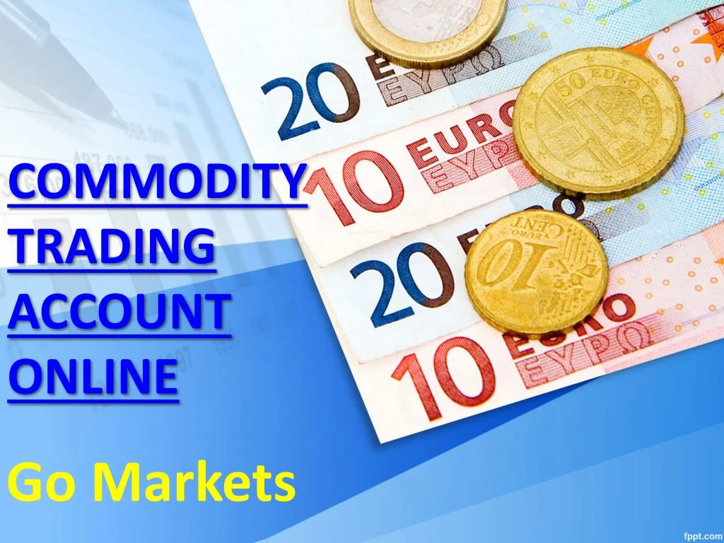 PPT - Commodity Trading Account Online With Go Markets PowerPoint ...