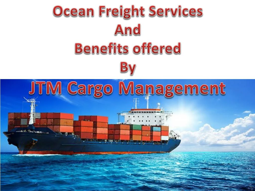 PPT - Ocean Freight Services and Benefits offered by JTM Cargo ...