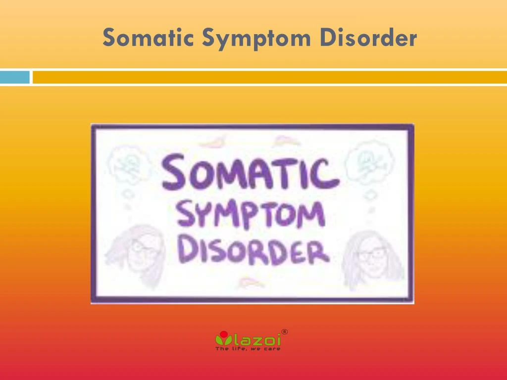 PPT - Somatic Symptom Disorder: Causes, Symptoms, Daignosis, Prevention ...