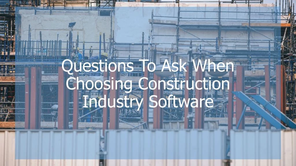 PPT - Questions To Ask When Choosing Construction Industry Software ...
