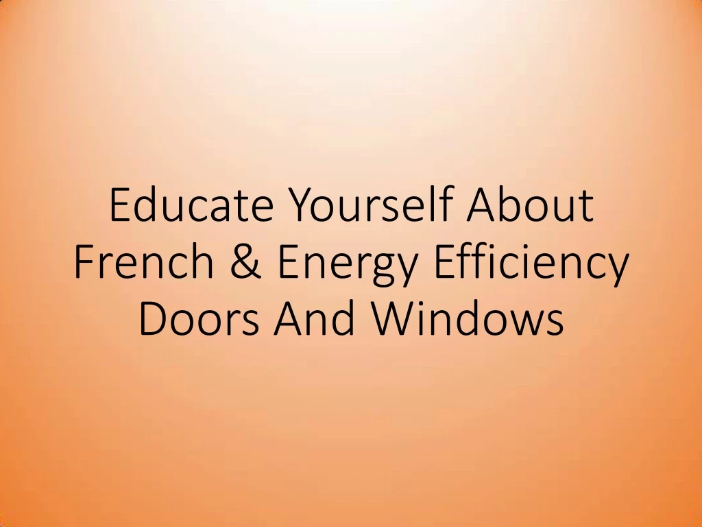 PPT - Educate Yourself About French & Energy Efficiency Doors And ...