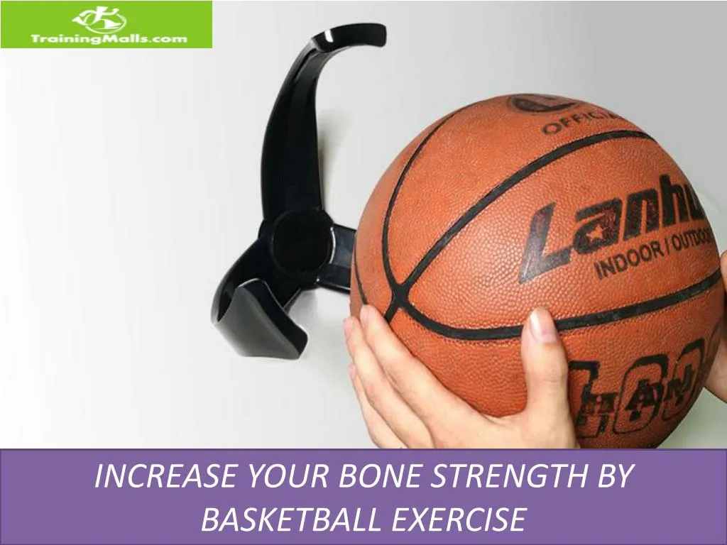 PPT - INCREASE YOUR BONE STRENGTH BY BASKETBALL EXERCISE PowerPoint ...