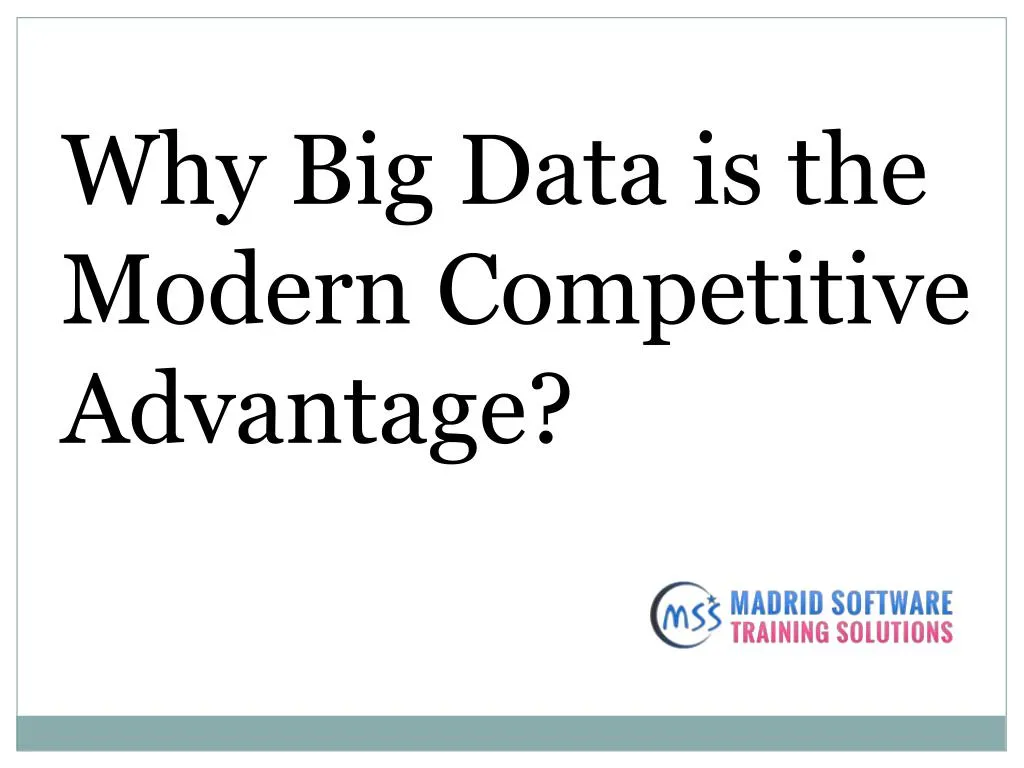 PPT - Why Big Data is the Modern Competitive Advantage? PowerPoint Presentation - ID:8018361
