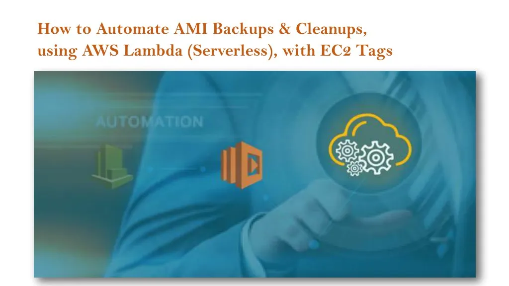 Ppt How To Automate Ami Backups And Cleanups Using Aws Lambda Serverless With Ec2 Tags 5687