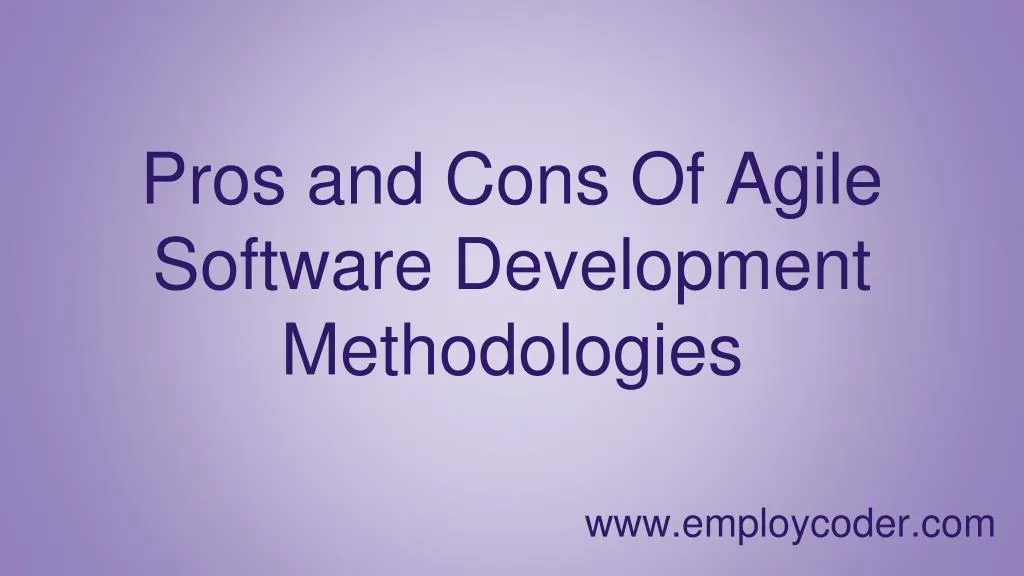 PPT - Pros and Cons Of Agile Software Development Methodologies ...