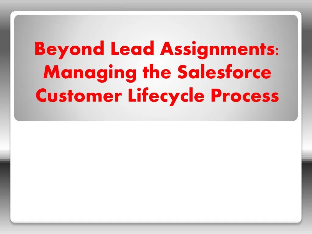 PPT - Beyond Lead Assignments: Managing the Salesforce Customer ...