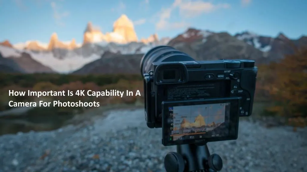 PPT - How Important Is 4K Capability In A Camera For Photoshoots ...