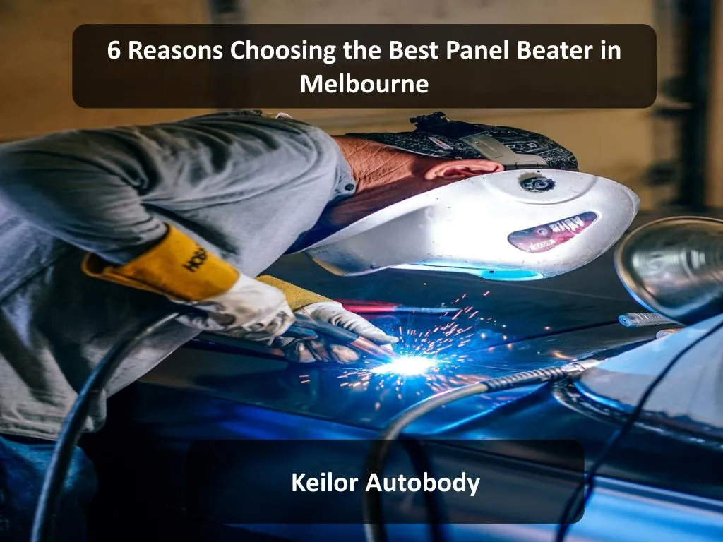 PPT - 6 Reasons Choosing the Best Panel Beater in Melbourne PowerPoint ...