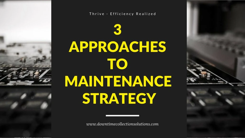 PPT - 3 Approaches to Maintenance Strategy PowerPoint Presentation ...