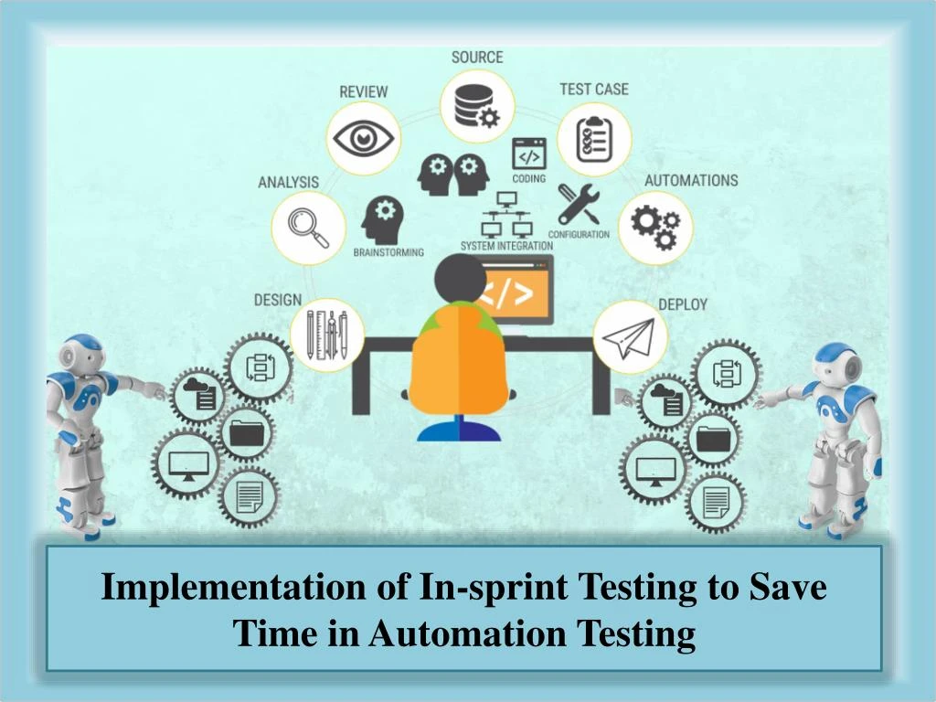 Ppt Save Time Using In Sprint Testing With Automation Testing Powerpoint Presentation Id8124566 5341