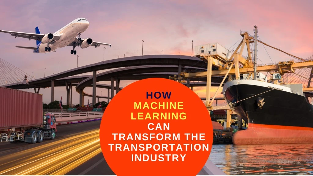 PPT - How Machine Learning Can Transform the Transportation Industry ...