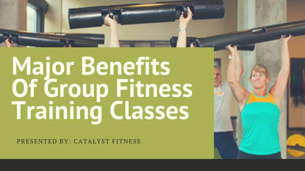 PPT - Major Benefits Of Group FitnessTraining Classes PowerPoint ...