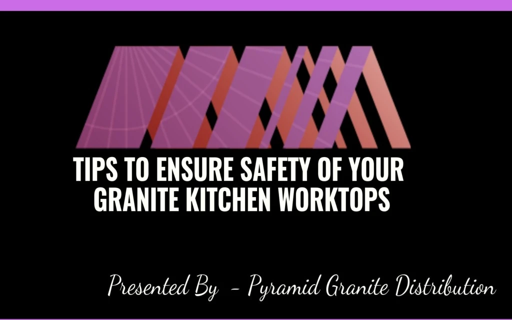 PPT - Tips To Ensure Safety Of Your Granite Kitchen Worktops PowerPoint ...