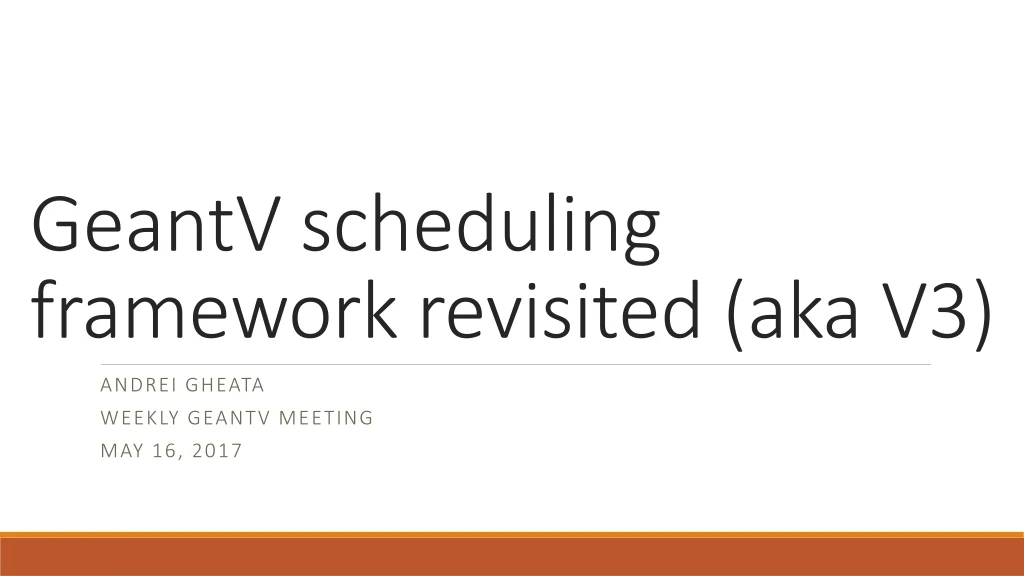Ppt Geantv Scheduling Framework Revisited Aka V3 Powerpoint Presentation Id 8154584