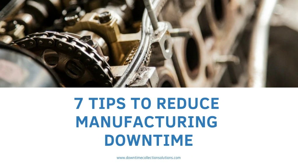 PPT - 7 Tips To Reduce Manufacturing Downtime PowerPoint Presentation ...