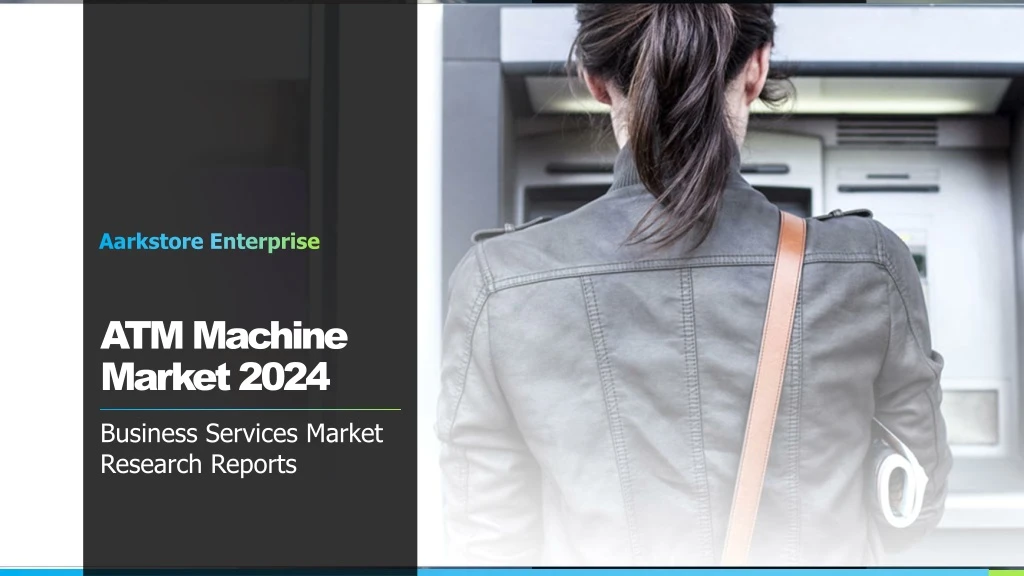 PPT - ATM Machine Market Outlook, Industry Trends and Forecast 2024 ...