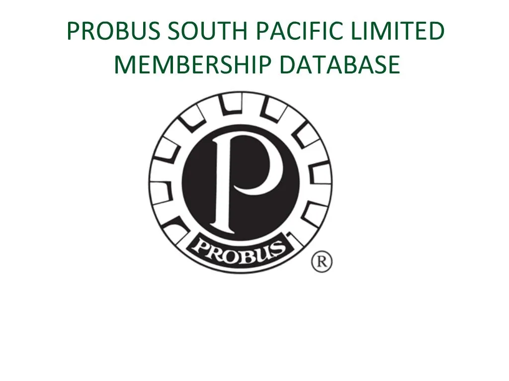 PPT - PROBUS SOUTH PACIFIC LIMITED MEMBERSHIP DATABASE PowerPoint ...