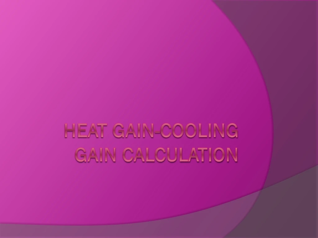 PPT - HEAT GAIN-COOLING GAIN CALCULATION PowerPoint Presentation, free ...