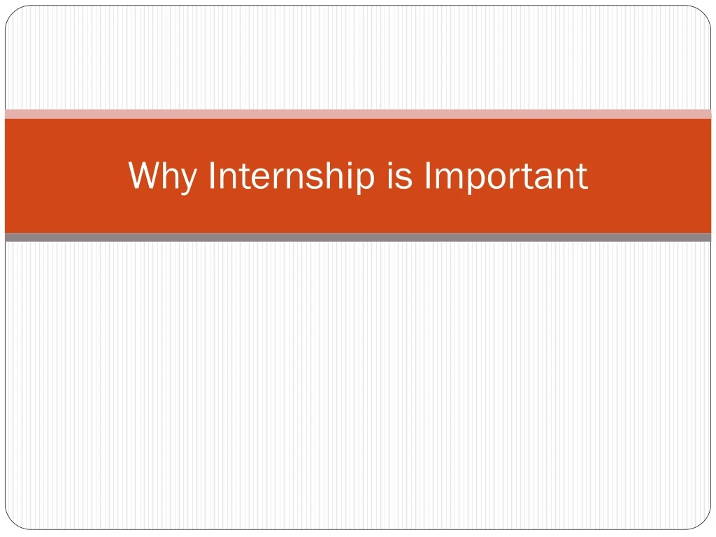 PPT - Why Internship is Important PowerPoint Presentation, free ...