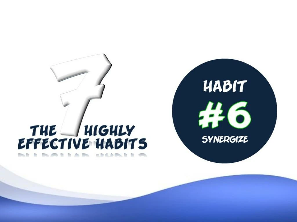 PPT - Habit #6 - Synergize! PowerPoint Presentation, free download - ID:8194897
