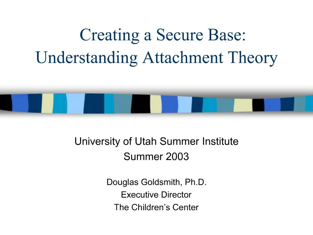 PPT - Creating a Secure Base: Understanding Attachment Theory ...