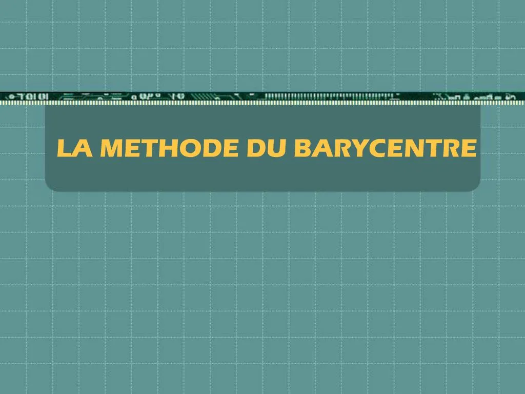 PPT - LA METHODE DU BARYCENTRE PowerPoint Presentation, free download ...