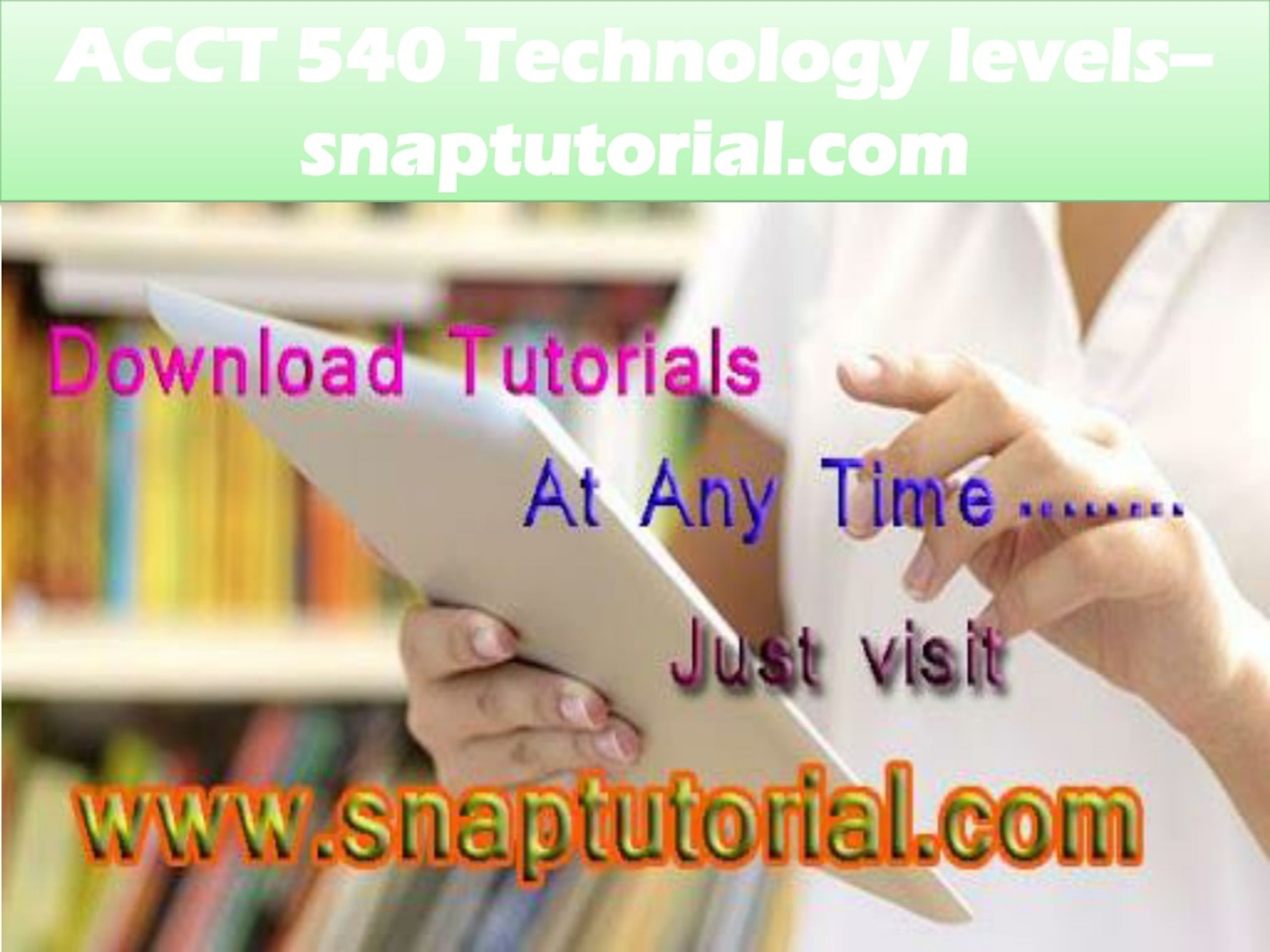 PPT - ACCT 540 Technology levels--snaptutorial.com PowerPoint Presentation - ID:8275364