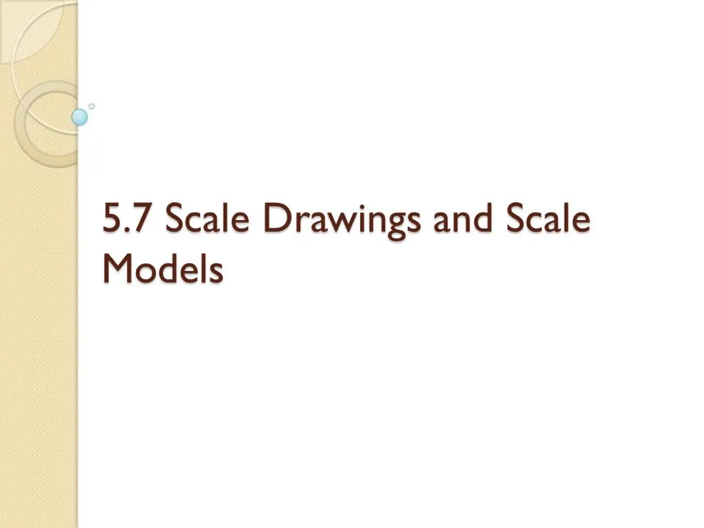 PPT - 5.7 Scale Drawings and Scale Models PowerPoint Presentation, free ...
