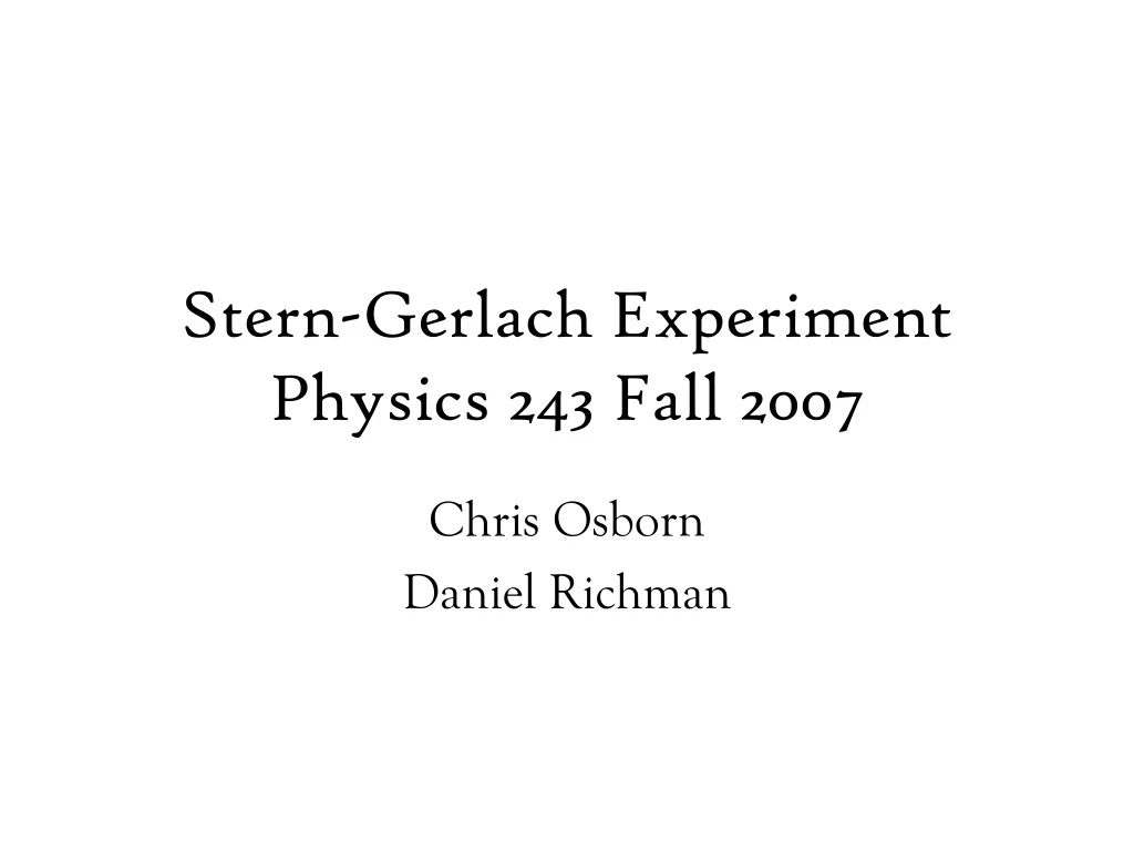 PPT - Stern-Gerlach Experiment Physics 243 Fall 2007 PowerPoint ...