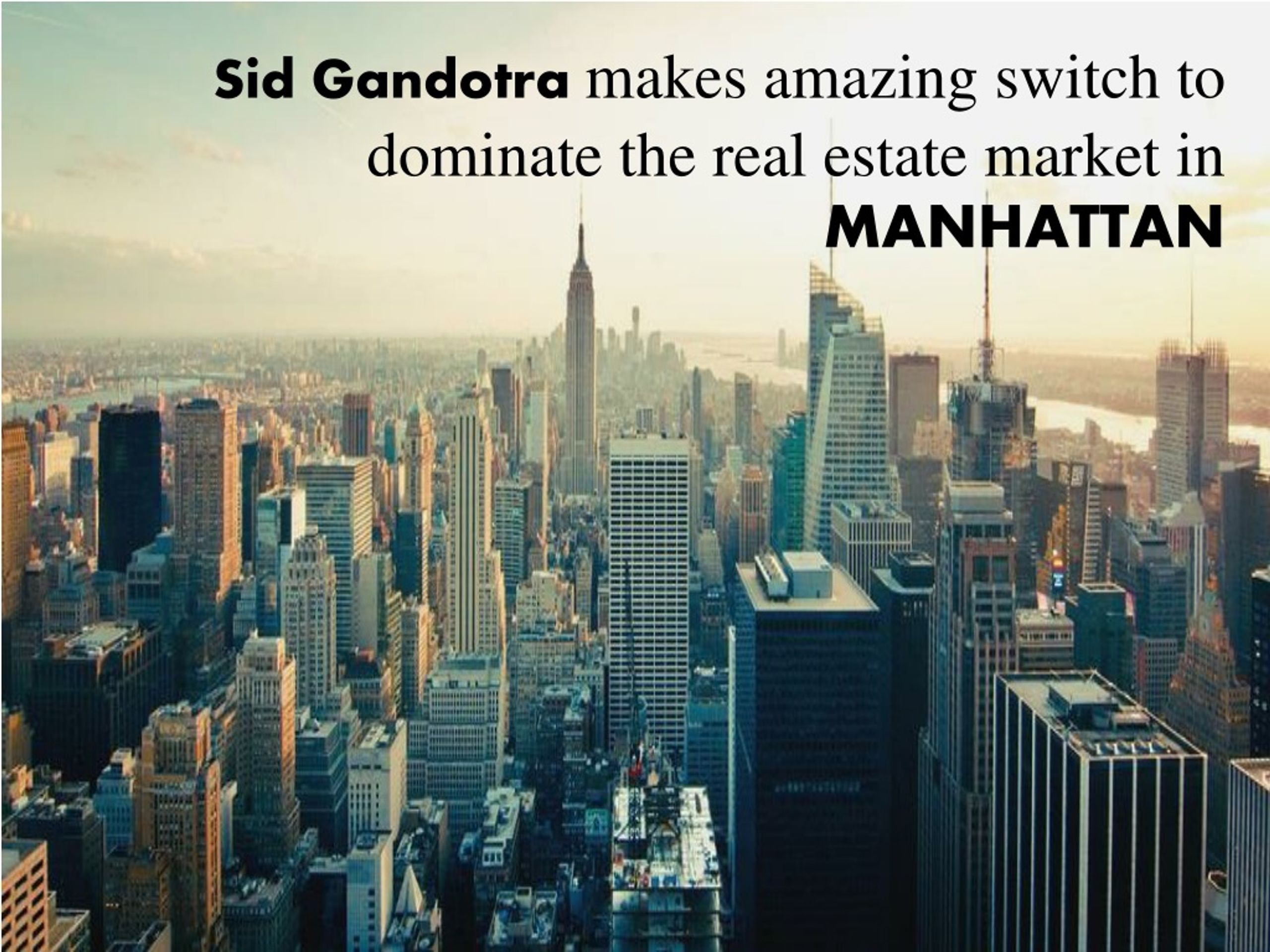 PPT - Sid Gandotra makes amazing switch to dominate the real estate market in Manhattan ...