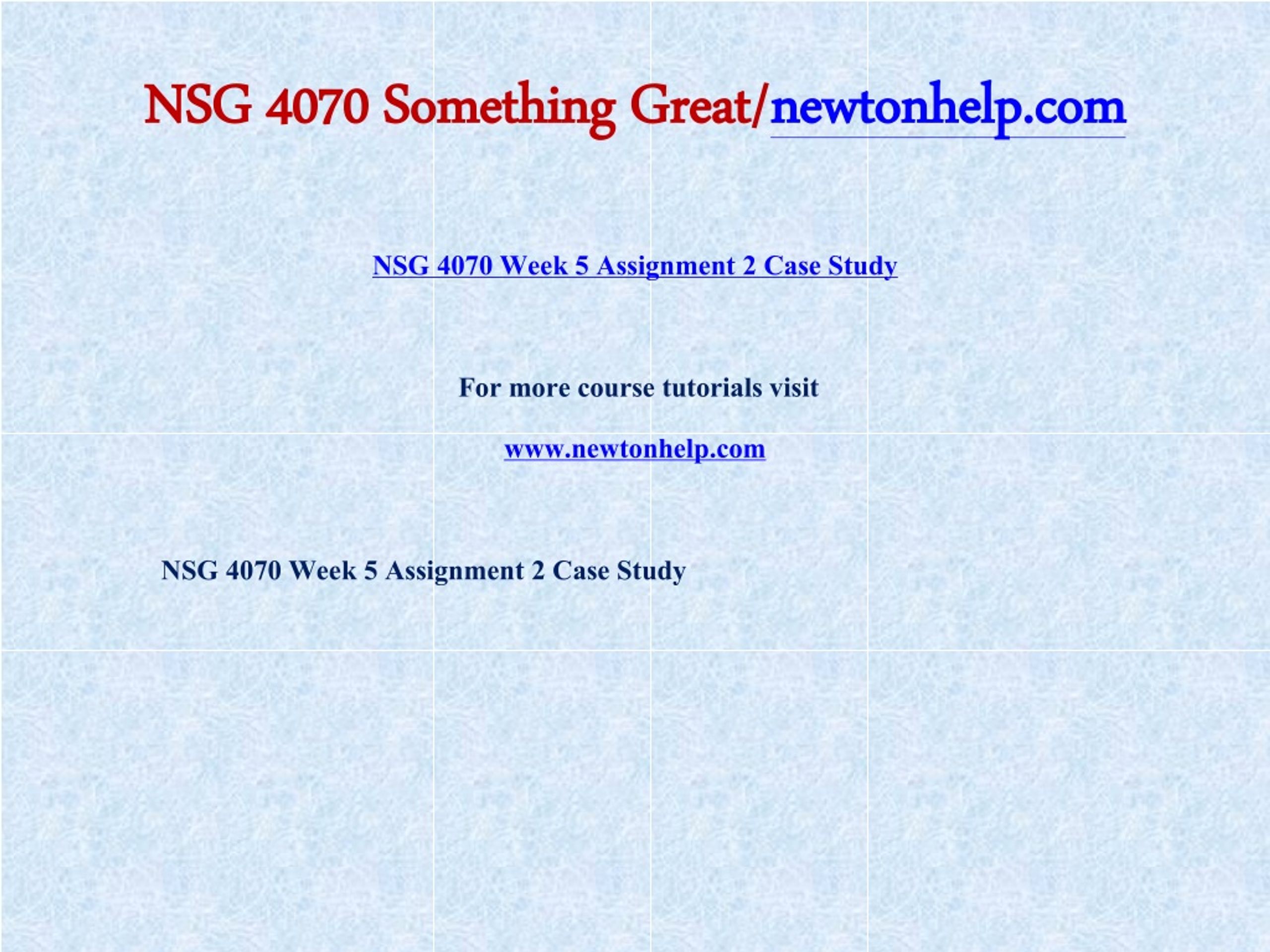 PPT - NSG 4070 Something Great/newtonhelp.com PowerPoint Presentation ...