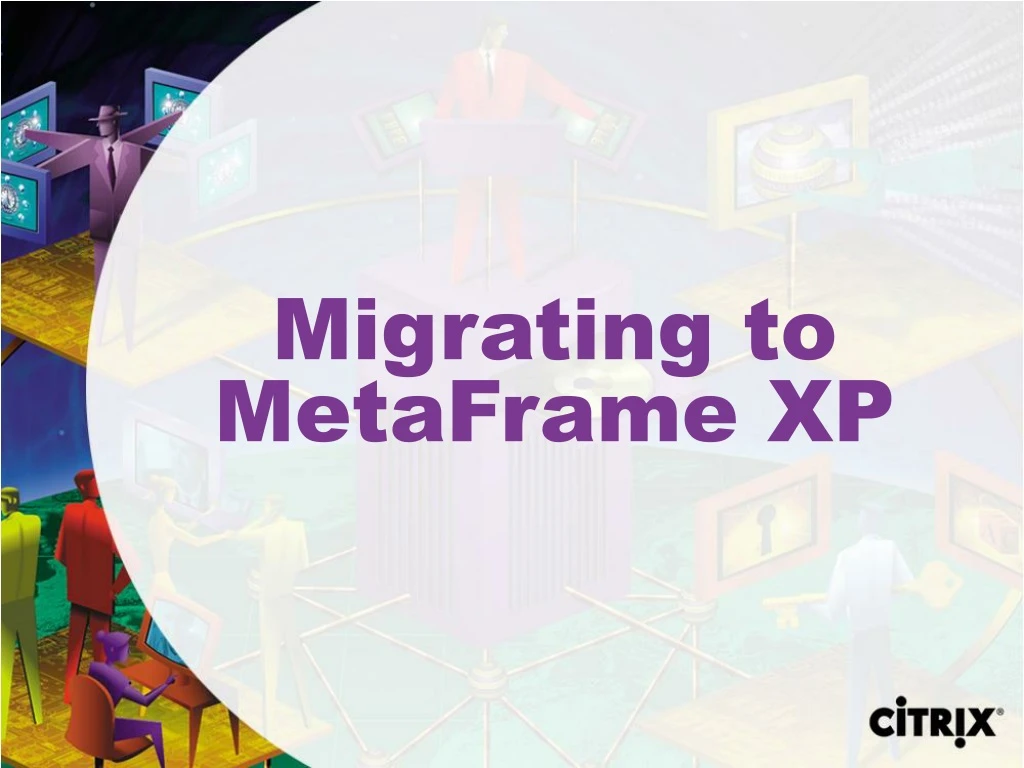 PPT - Migrating to MetaFrame XP PowerPoint Presentation, free download ...