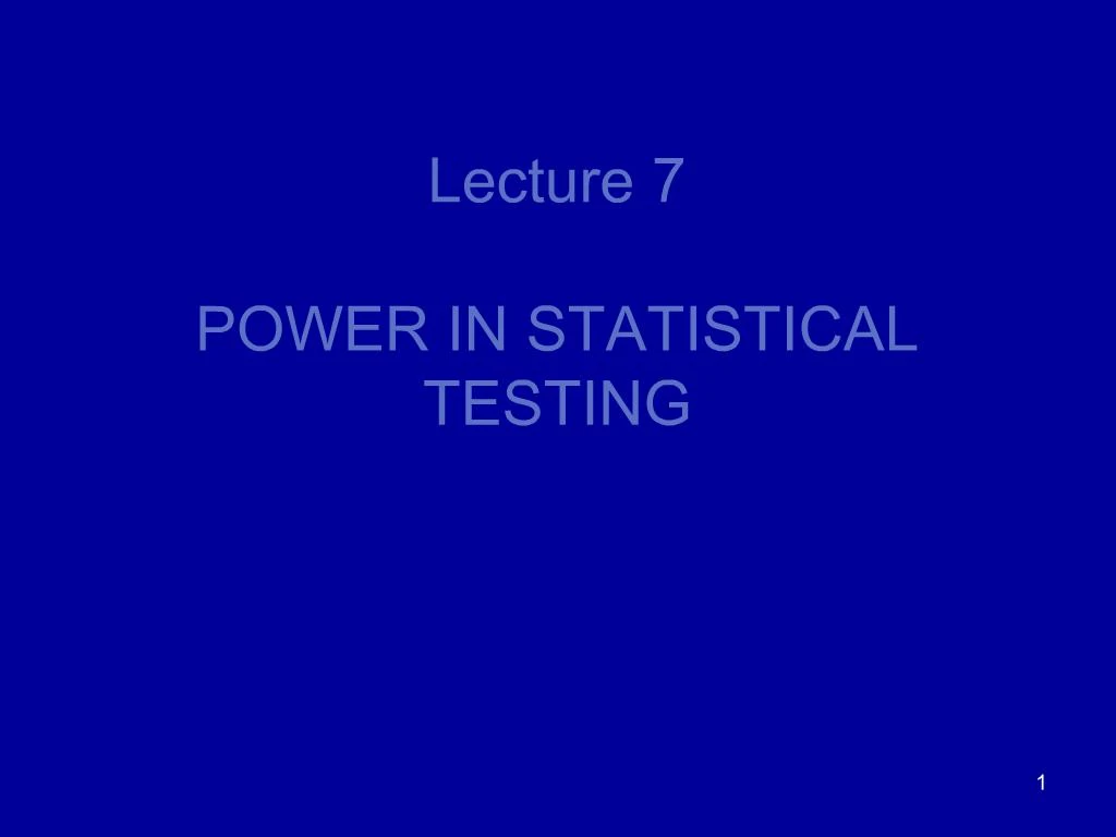 PPT - Lecture 7 POWER IN STATISTICAL TESTING PowerPoint Presentation ...