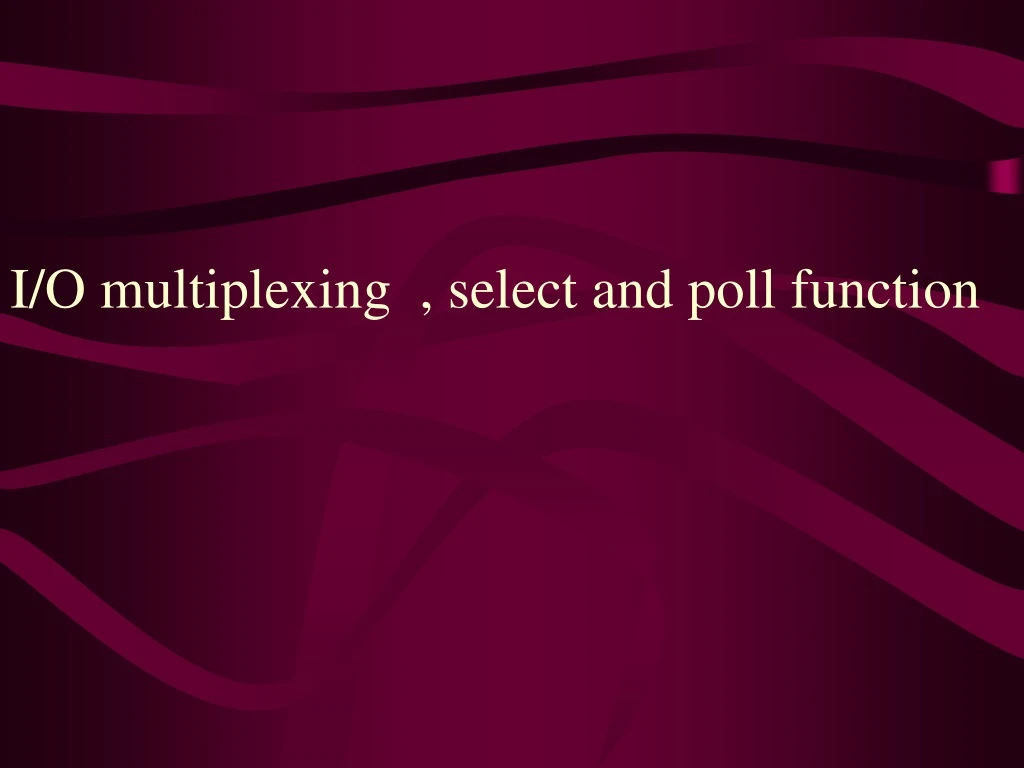 Ppt I O Multiplexing Select And Poll Function Powerpoint Presentation Id 8574534