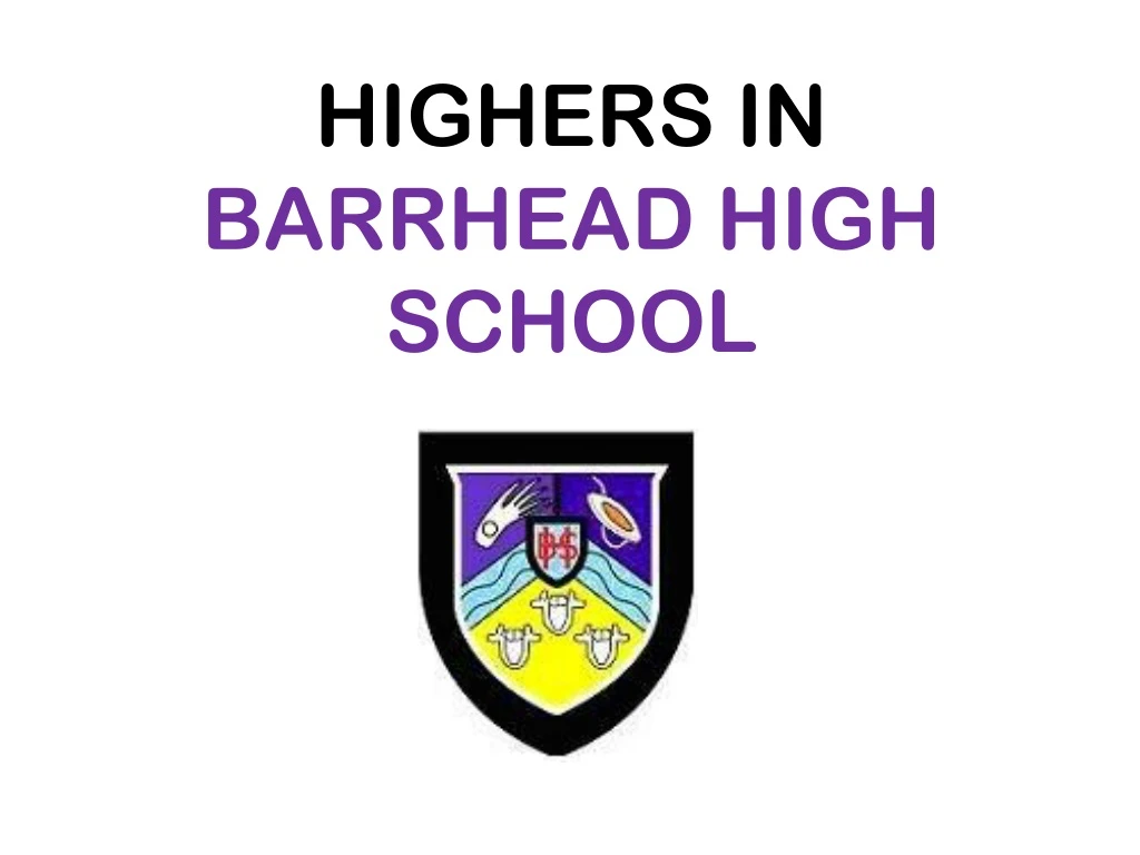 PPT - HIGHERS IN BARRHEAD HIGH SCHOOL PowerPoint Presentation, free ...