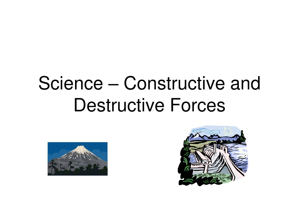 PPT - Science – Constructive and Destructive Forces PowerPoint ...