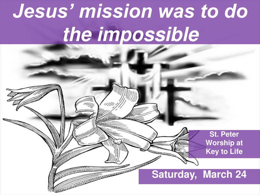 PPT - Jesus’ mission was to do the impossible PowerPoint Presentation ...