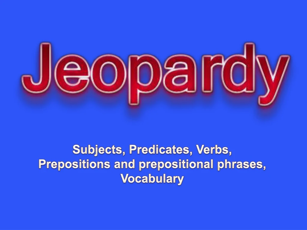 PPT - Subjects, Predicates, Verbs, Prepositions and prepositional ...