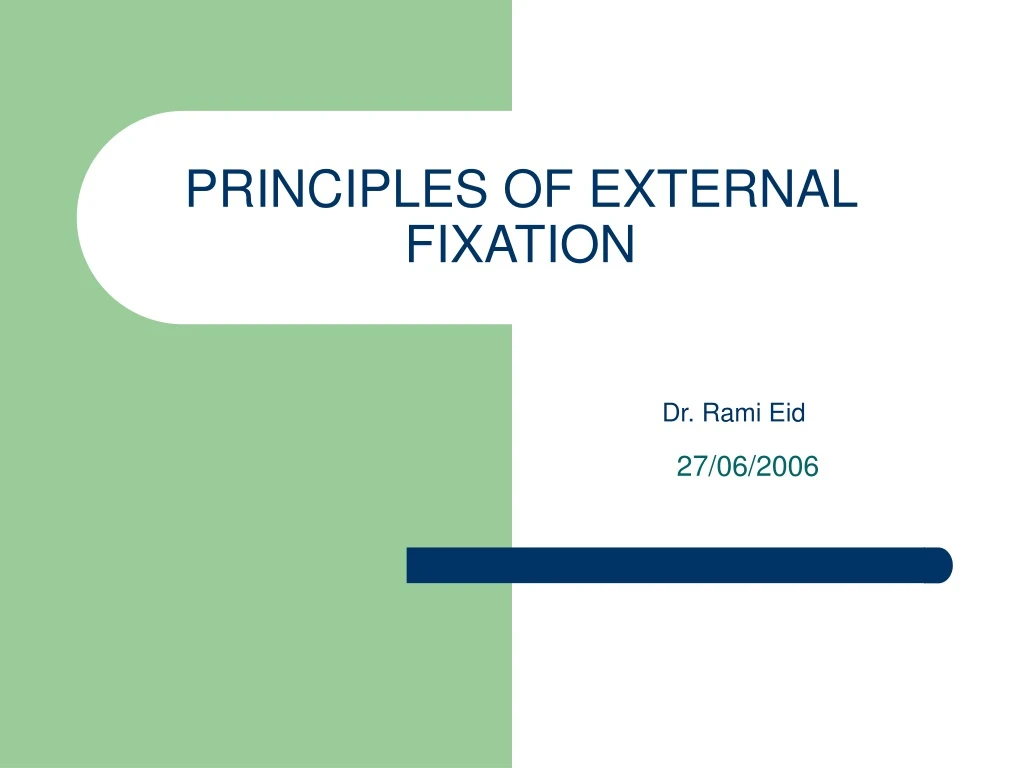 PPT - PRINCIPLES OF EXTERNAL FIXATION PowerPoint Presentation, free ...