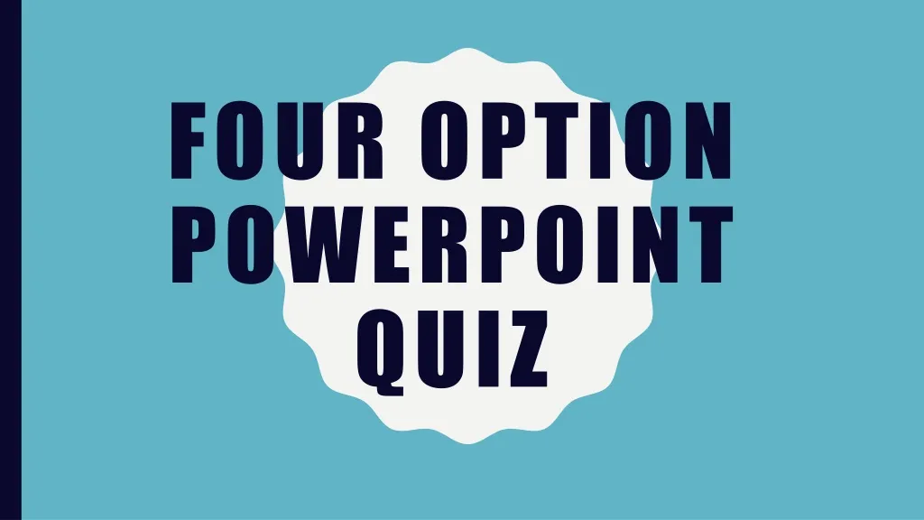 PPT - Four OPTION POWERPOINT QUIZ PowerPoint Presentation, free ...