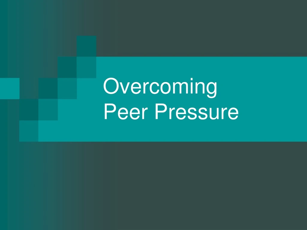 PPT - Overcoming Peer Pressure PowerPoint Presentation, free download ... PPT - Overcoming Peer Pressure PowerPoint Presentation, free download ...