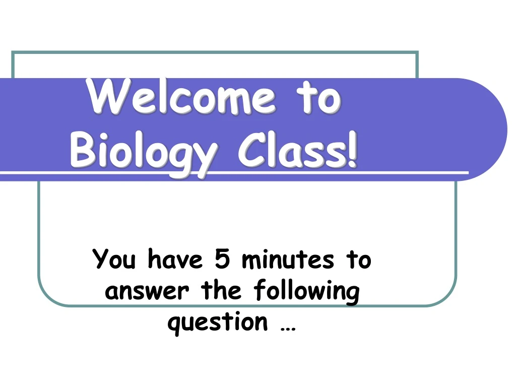 PPT - Welcome to Biology Class! PowerPoint Presentation, free download ...