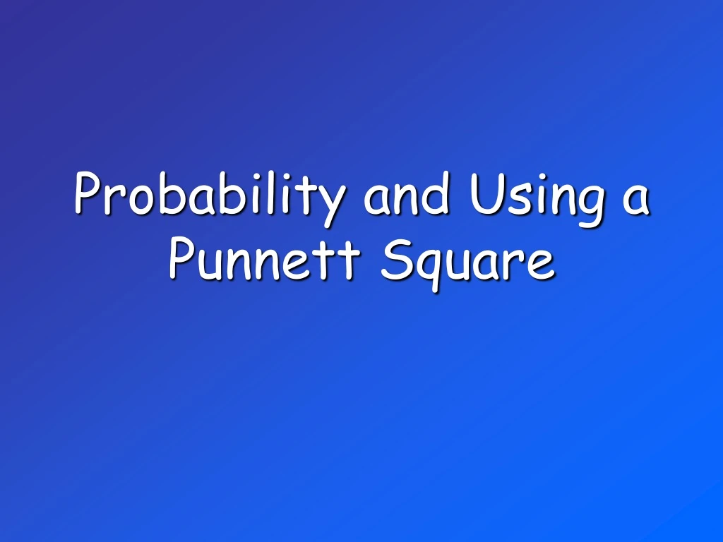 PPT - Probability and Using a Punnett Square PowerPoint Presentation ...