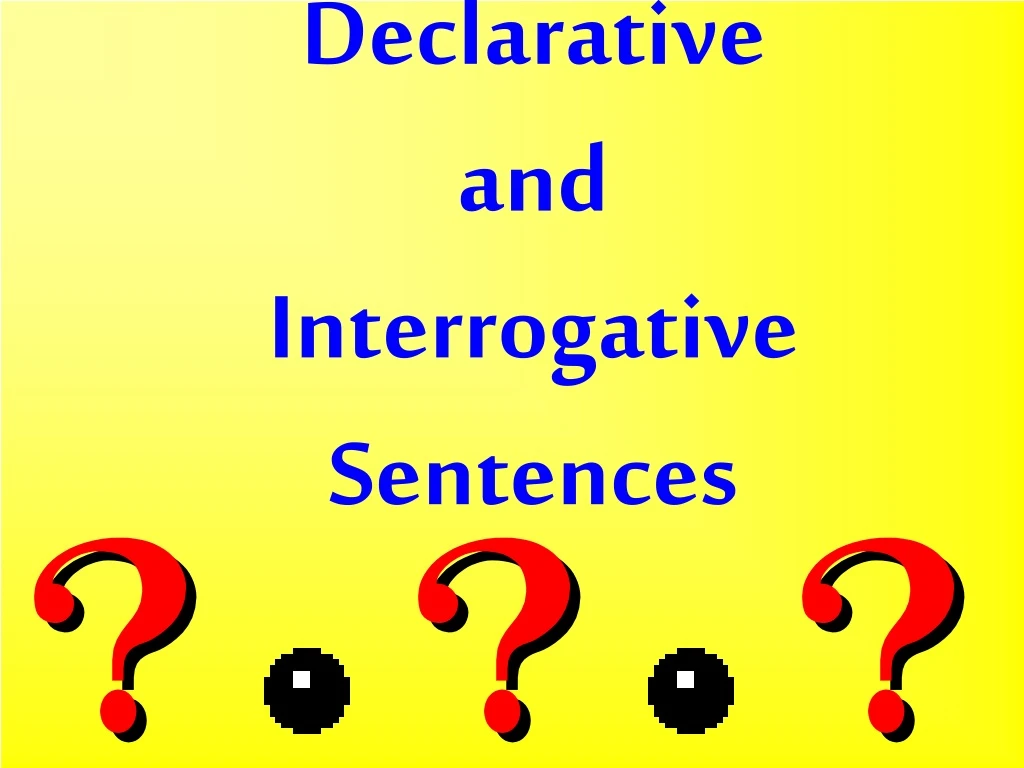 PPT - Declarative and Interrogative Sentences PowerPoint Presentation ... PPT - Declarative and Interrogative Sentences PowerPoint Presentation ...