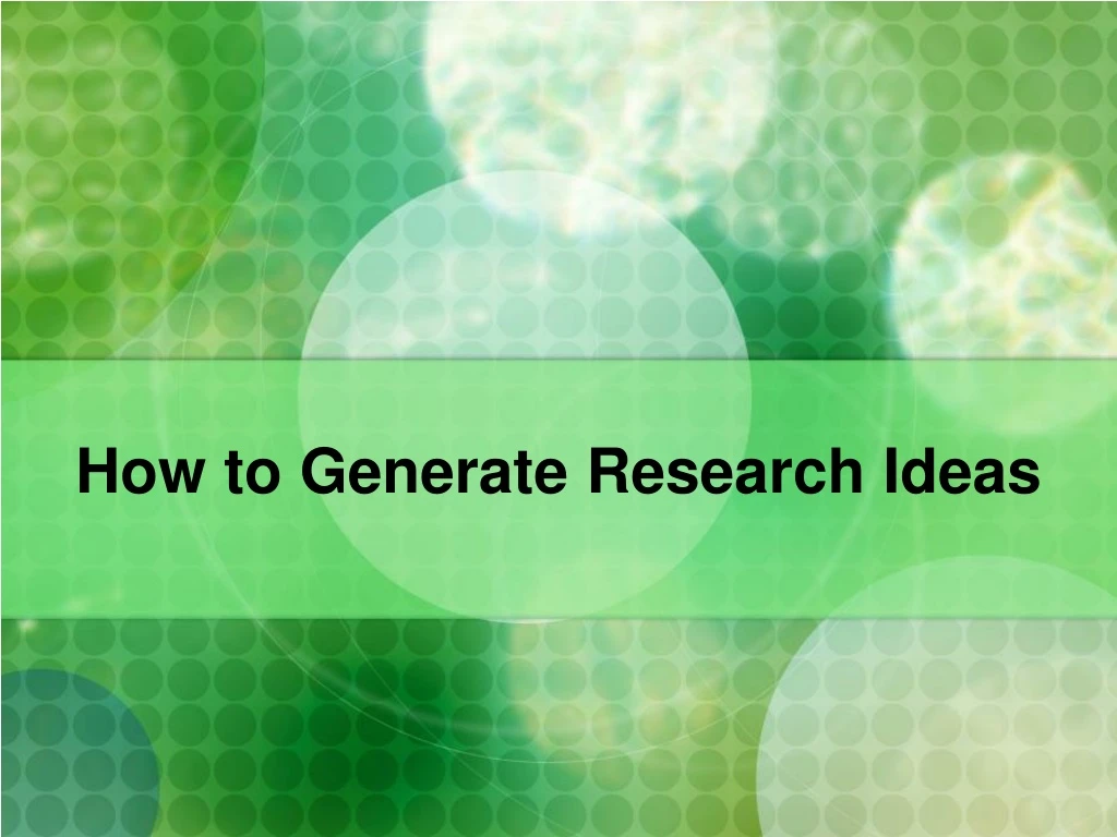 PPT - How to Generate Research Ideas PowerPoint Presentation, free ...