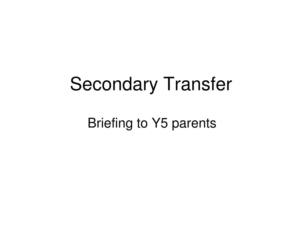 PPT - Secondary Transfer PowerPoint Presentation, free download - ID ...