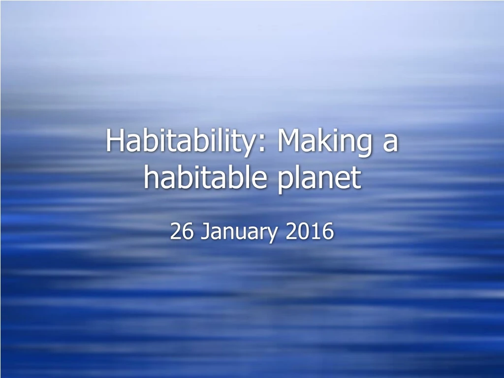PPT - Habitability: Making a habitable planet PowerPoint Presentation ...
