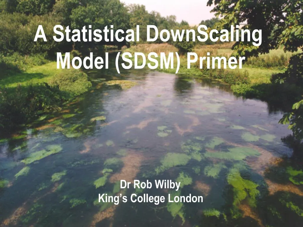 PPT - A Statistical DownScaling Model SDSM Primer Dr Rob Wilby King s ...