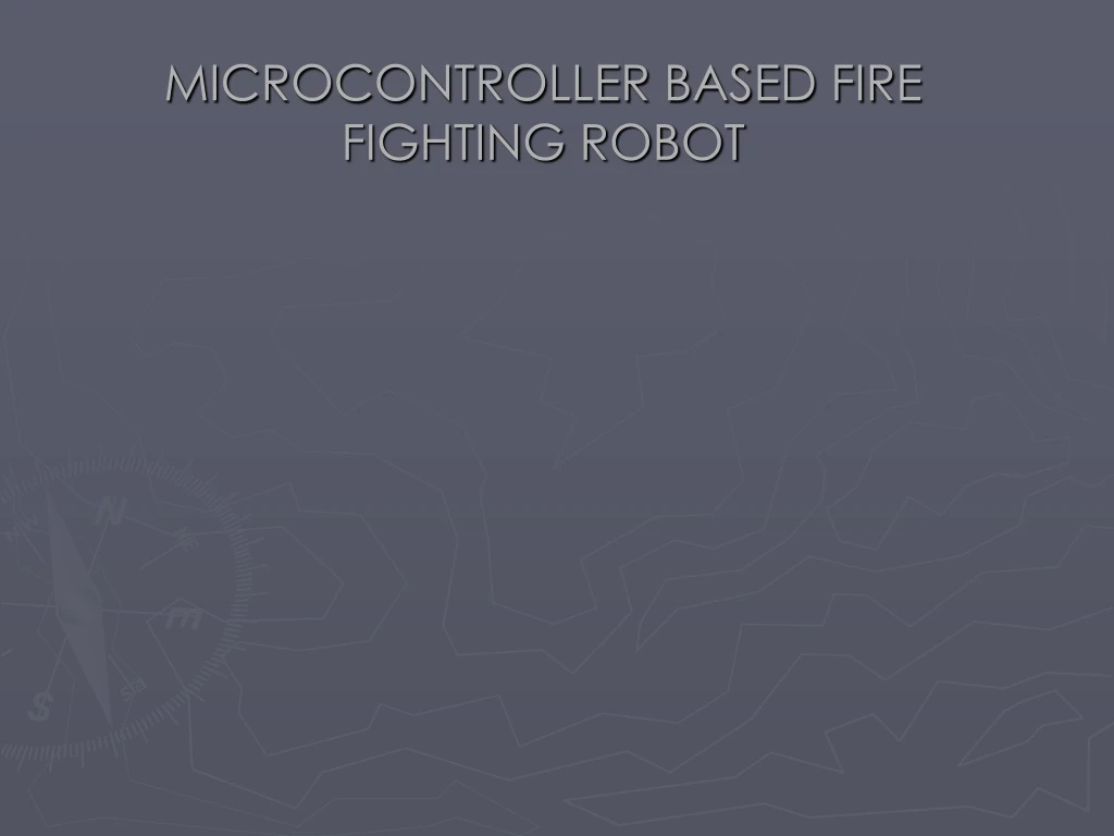 PPT - MICROCONTROLLER BASED FIRE FIGHTING ROBOT PowerPoint Presentation ...