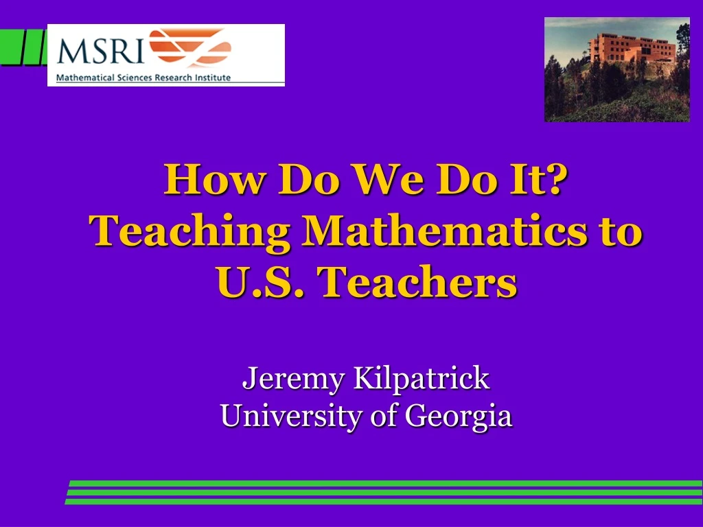 PPT - How Do We Do It? Teaching Mathematics to U.S. Teachers Jeremy ...